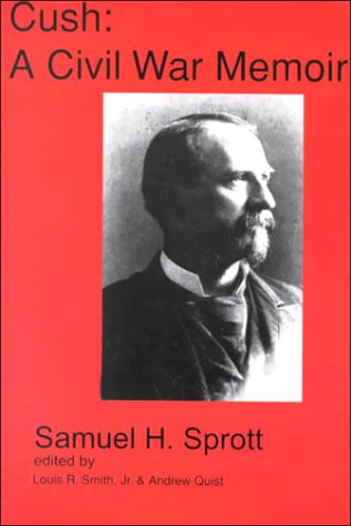 Amazon.com: Cush: A Civil War Memoir: 9780942979565: Samuel Sprott ...