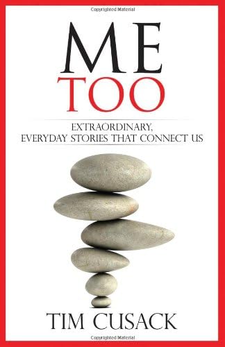Me Too, Extraordinary, Everyday Stories That Connect Us: Tim Cusack ...