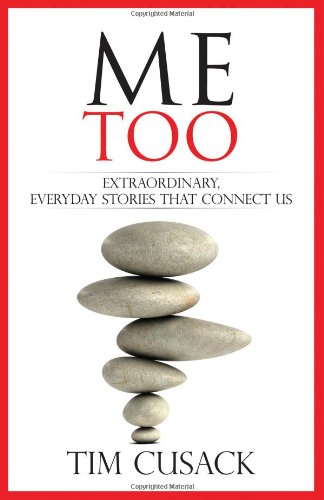 Me Too, Extraordinary, Everyday Stories That Connect Us: Tim Cusack ...