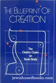 The Blueprint of Creation: The Chofetz Chaim on Torah Study: The ...
