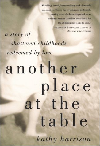 Another Place at the Table: A Story of Shattered Childhoods Redeemed by ...
