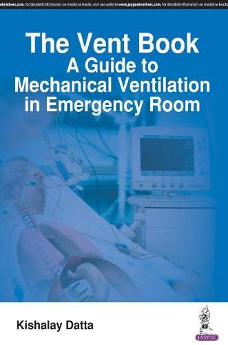 The Vent Book: A Guide to Mechanical Ventilation in Emergency Room ...