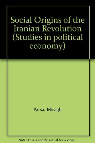 Social origins of the Iranian revolution (Studies in political economy ...