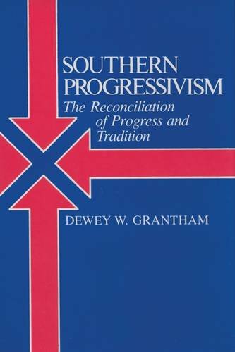 Southern Progressivism: The Reconciliation of Progress and Tradition ...