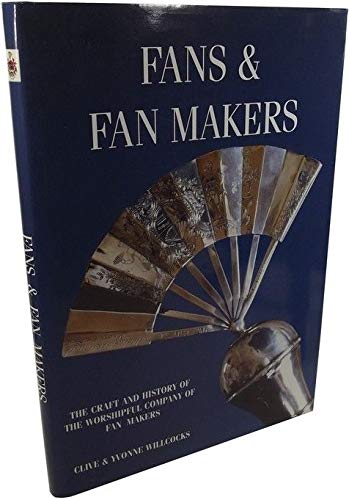 FANS AND FAN MAKERS: THE CRAFT AND HISTORY OF THE WORSHIPFUL COMPANY OF ...