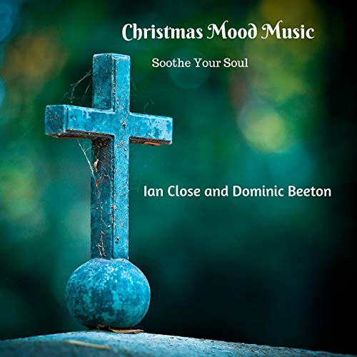 Amazon.com: Christmas Mood Music-Soothe Your Soul : Ian Close and ...