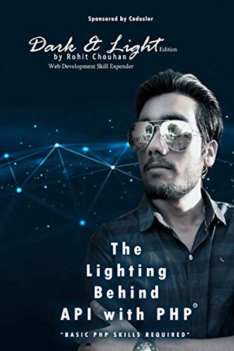 The Lighting Behind API with PHP - Web Development: Dark and Light Edition: Chouhan, Rohit ...