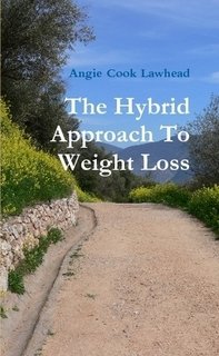 The Hybrid Approach To Weight Loss: Angie Cook Lawhead: 9780557713202 ...