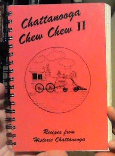 Chattanooga Chew Chew II: Recipes from Historic Chattanooga [Cook Book ...