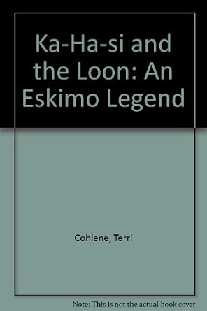 Ka-Ha-si and the Loon: An Eskimo Legend: Cohlene, Terri: Amazon.com: Books