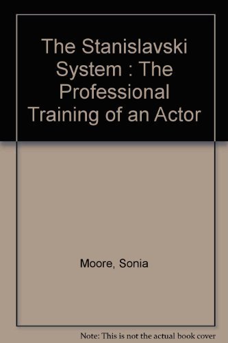 The Stanislavski System: The Professional Training of an Actor: Moore ...