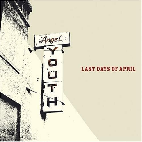 Angel Youth - Last Days of April, Last Days of April, Last Days of ...