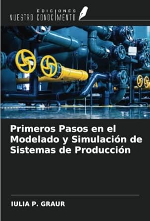 Primeros Pasos en el Modelado y Simulación de Sistemas de Producción (Spanish Edition): P. Graur ...