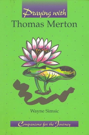 Praying With Thomas Merton (Companions for the Journey): Simsic, Wayne ...