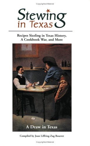 Stewing in Texas: Recipes Sizzling in Texas History, A Cookbook War ...