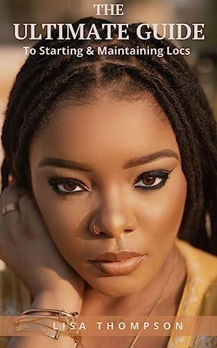 The Ultimate Guide to Starting & Maintaining Locs eBook : Thompson ...