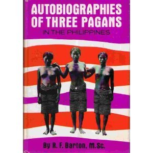 Autobiographies of Three Pagans in the Philippines: Barton, R. F ...