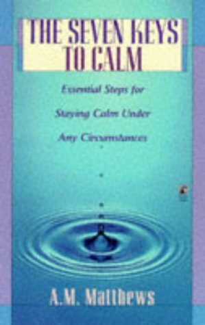The SEVEN KEYS TO CALM: ESSENTIAL STEPS FOR STAYING CALM UNDER ANY ...