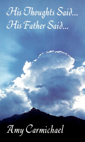 His Thoughts Said. . .His Father Said: Amy Carmichael: 9780875080697 ...