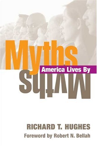 Myths America Lives By: Hughes, Richard T: 9780252028601: Amazon.com: Books