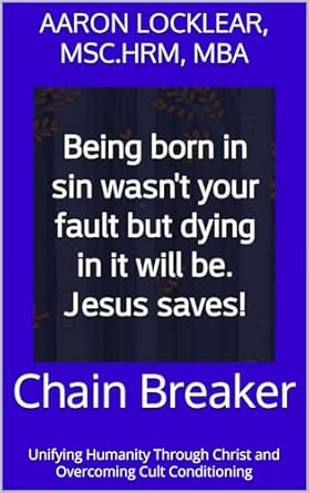 Chain Breaker: Unifying Humanity Through Christ and Overcoming Cult ...