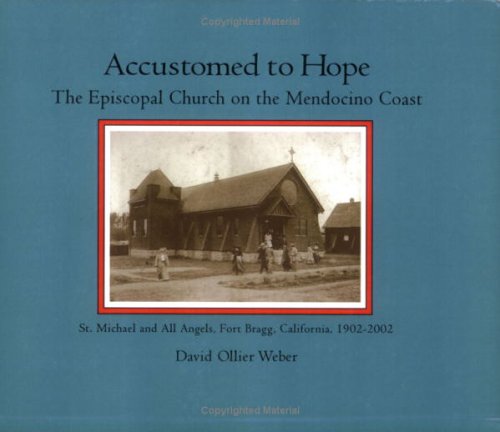 Accustomed to Hope: The Episcopal Church on the Mendocino Coast: Weber ...
