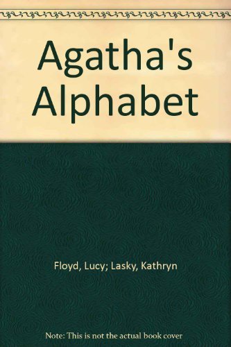 Agatha's alphabet, with her very own dictionary: Floyd, Lucy; Lasky ...