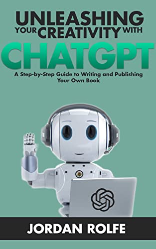 Unleashing Your Creativity with ChatGPT: A Step-by-Step Guide to Writing and Publishing Your Own ...