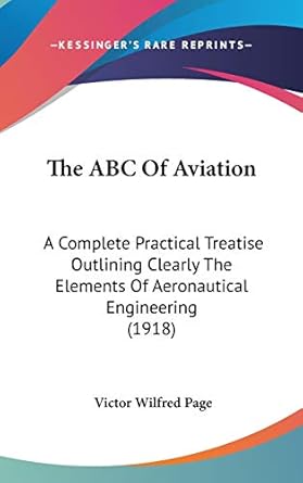 The ABC of Aviation: A Complete Practical Treatise Outlining Clearly ...