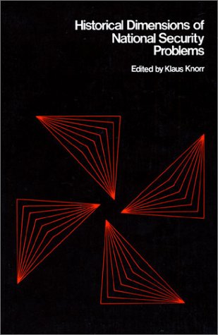 Historical Dimensions of National Security Problems: Knorr, Klaus ...