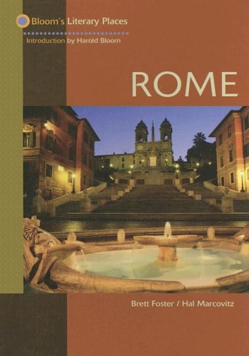 Rome (Bloom's Literary Places): Brett Foster, Hal Marcovitz, Harold ...