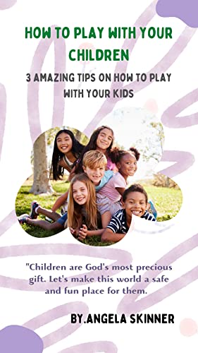 How to play with your children: 3 amazing tips on how to play with your ...