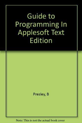 Guide to Programming In Applesoft Text Edition: Presley, B ...
