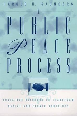 A Public Peace Process: Sustained Dialogue to Transform Racial and ...