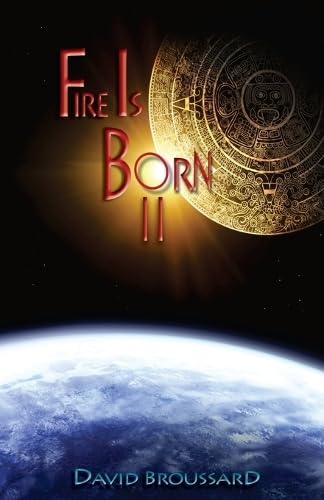 Fire Is Born II: Siyaj K' ak': Broussard, David, Broussard, Angela O ...