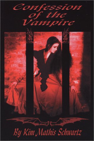 Confession of the Vampire - 2nd Edition: Schwartz, Kim Mathis ...