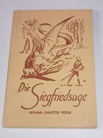 Die Siegfriedsage. Der mittelalterlichen Dichtung nacherzählt : Karl ...