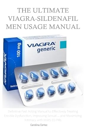 THE ULTIMATE VIAGRA-SILDENAFIL MEN USAGE MANUAL: Definitive Fast Acting ...