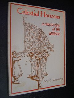 Celestial horizons: A concise view of the universe: Rosemergy, John C: 9780205055715: Amazon.com ...