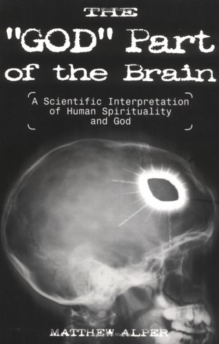 The "God" Part of the Brain: A Scientific Interpretation of Human ...