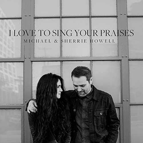 Play I Love to Sing Your Praises by Michael Howell & Sherrie Howell on ...