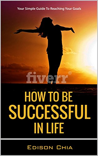 Amazon.com: How To Be Sucessful In Life eBook : Chia, Edison: Kindle Store