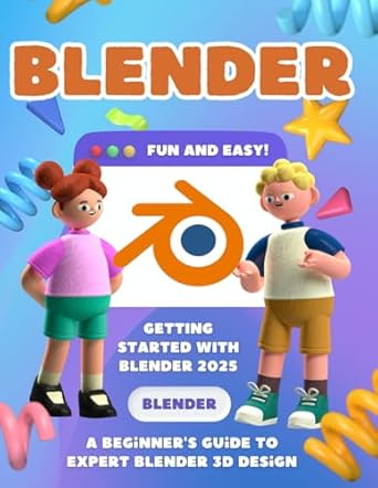 Getting Started With Blender 2025 : A Beginner's Guide To Expert ...