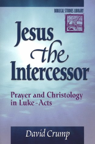 Jesus the Intercessor: Prayer and Christology in Luke-Acts (Biblical ...