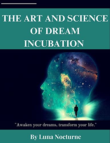 The Art and Science of Dream Incubation eBook : Nocturne , Luna ...
