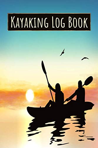 Kayaking Log Book: Recreational Kayak Journal Canoeing Canoe Notebook ...