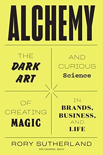 Alchemy: The Dark Art and Curious Science of Creating Magic in Brands ...