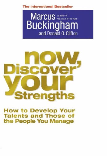 Now, Discover Your Strengths: How To Develop Your Talents And Those Of ...
