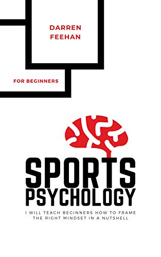 SPORTS PSYCHOLOGY FOR BEGINNERS: I WILL TEACH BEGINNERS HOW TO FRAME ...