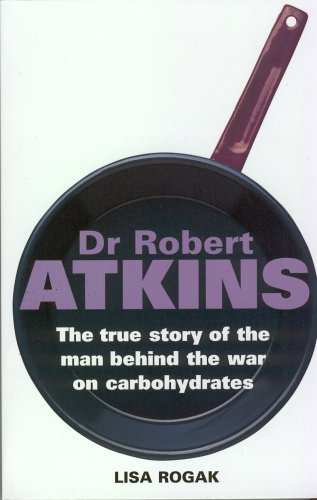 DR ROBERT ATKINS: The True Story of the Man Behind the War on ...
